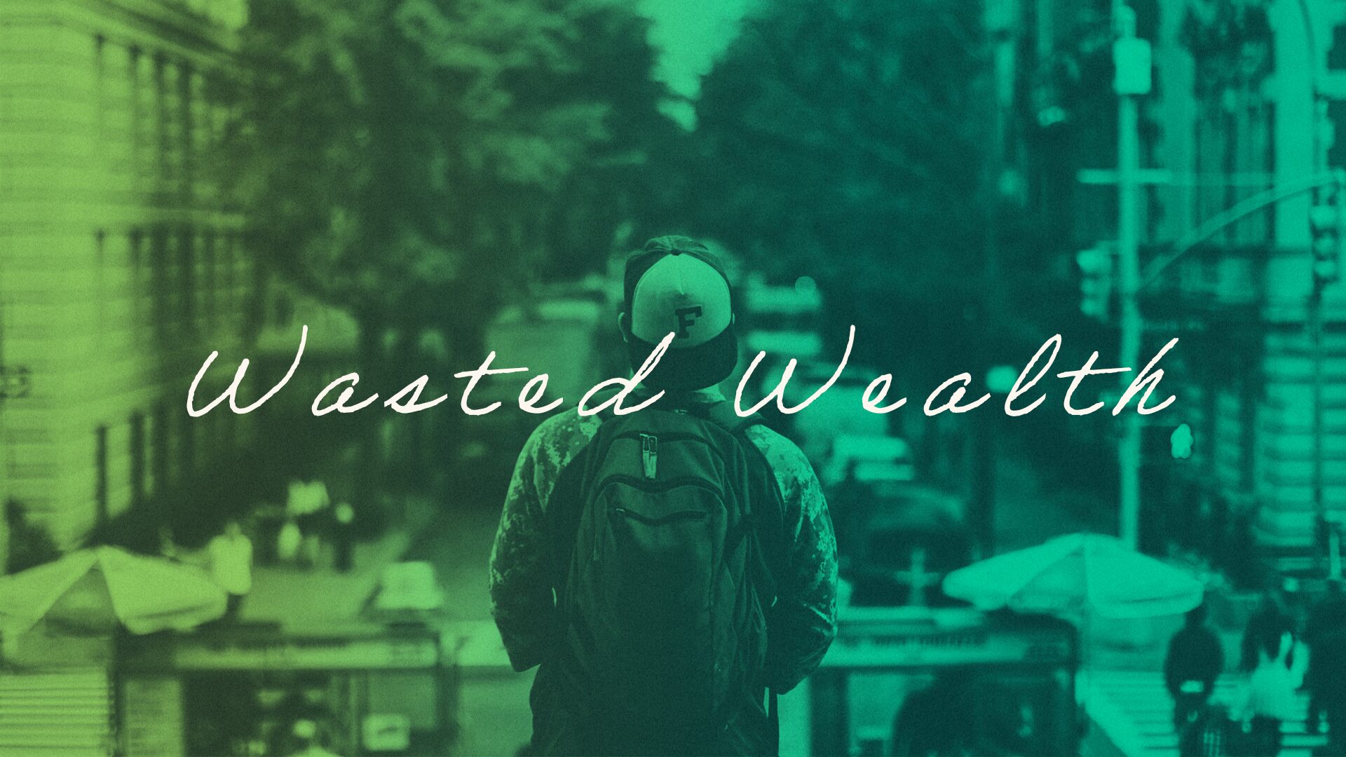 Wasted Wealth - Ascend Church Sermons